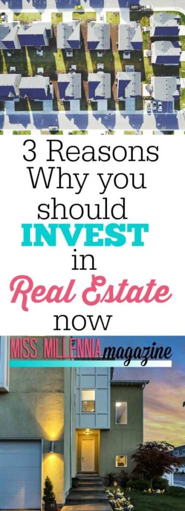 3 Reasons Why You Should Invest In Real Estate Now