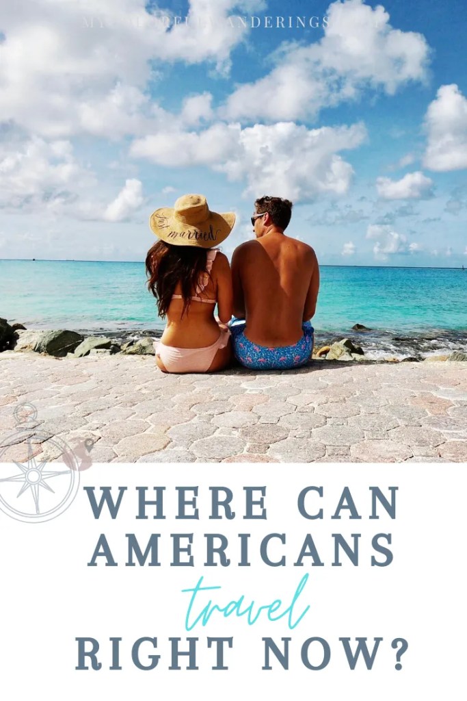 Where Can Americans Travel Right Now Destinations Requirements