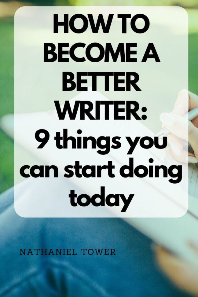 How To Become A Better Writer 9 Guaranteed Tips To Improve Writing