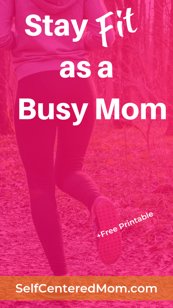 Stay Fit As A Busy Mom 6 Positive Reasons To Do It