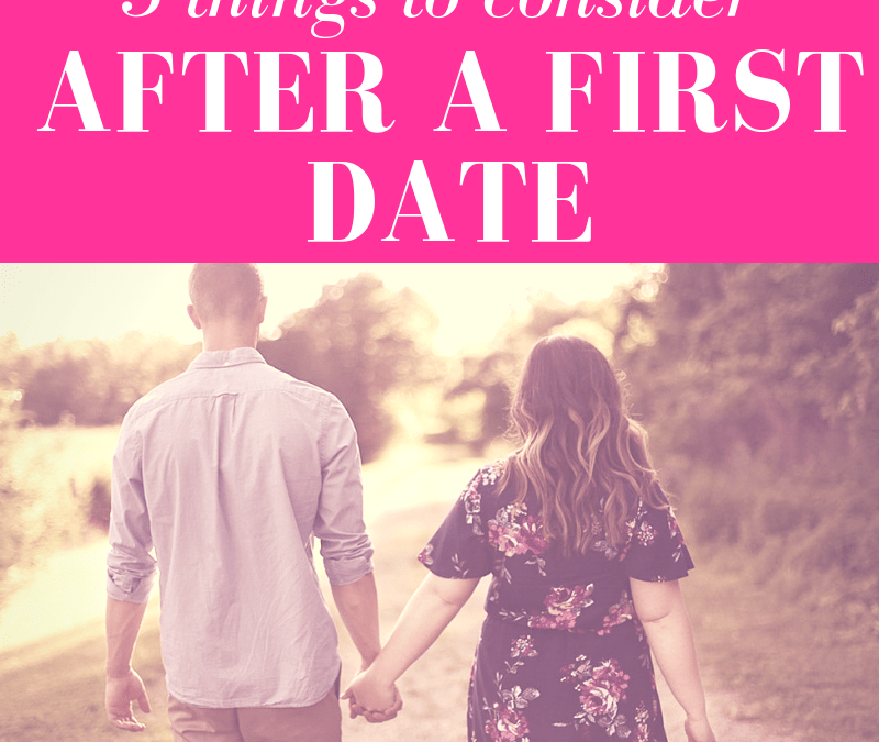 5 Things To Consider After A First Date Selina Almodovar