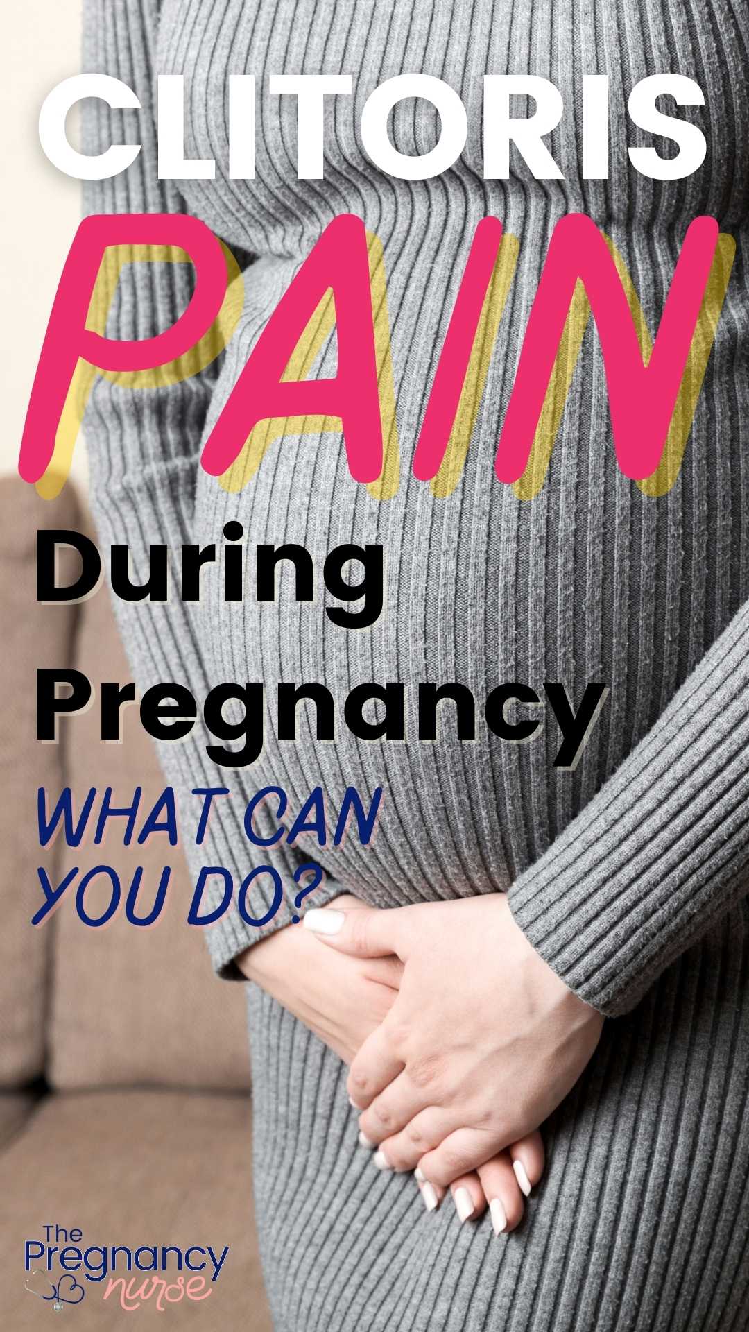 Why Do I Have Clitoris Pain During Pregnancy The Pregnancy Nurse