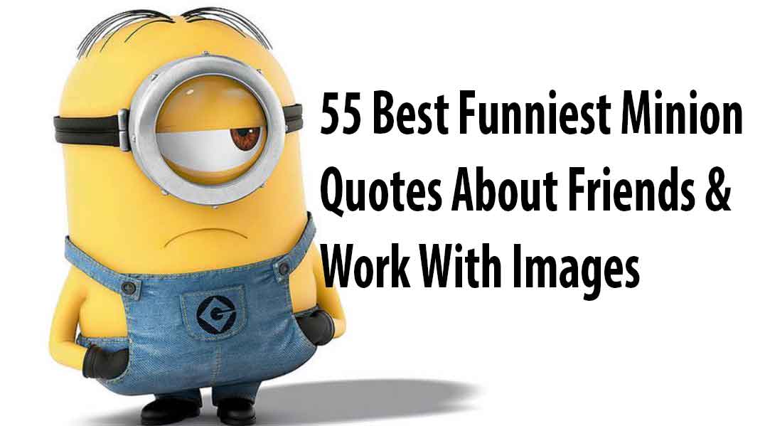 Minion Quotes 55 Best Funny Minion Quotes With Pictures