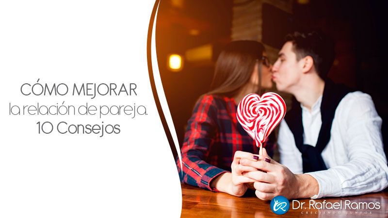 ¿querés Mejorar Tu Relación De Pareja 10 Consejos ¡comprobados