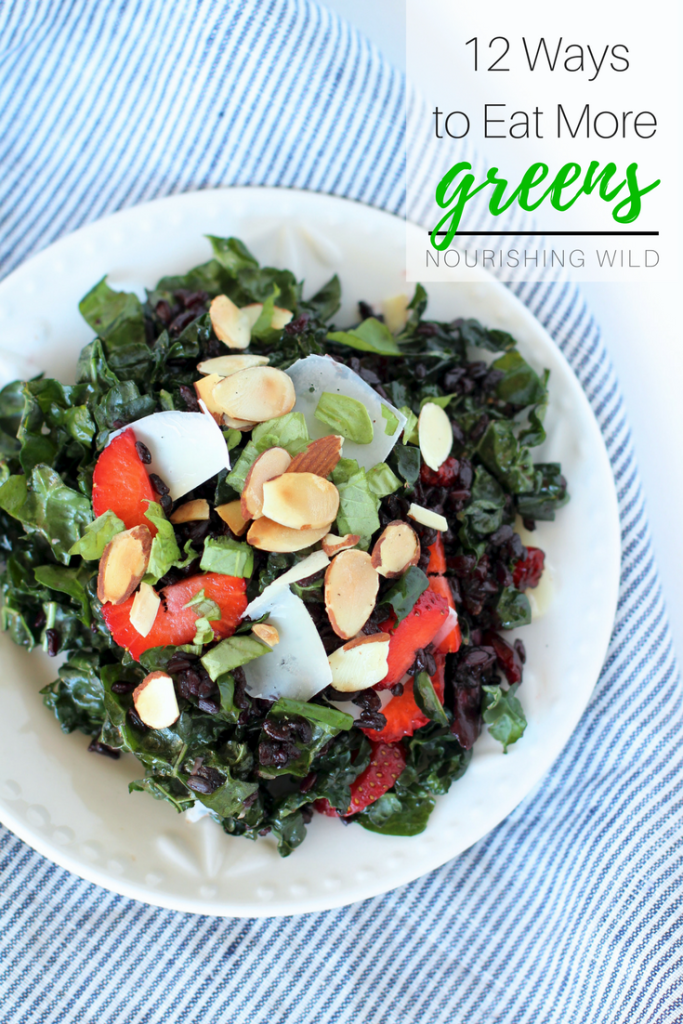 12 Ways To Eat More Greens Nourishing Wild