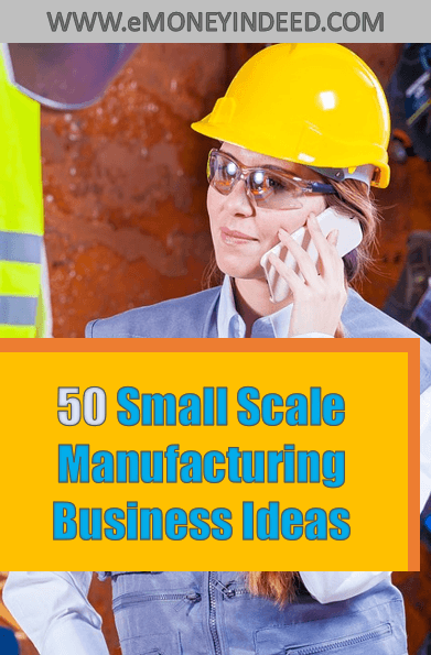 50 Small Scale Manufacturing Business Ideas Low Investment