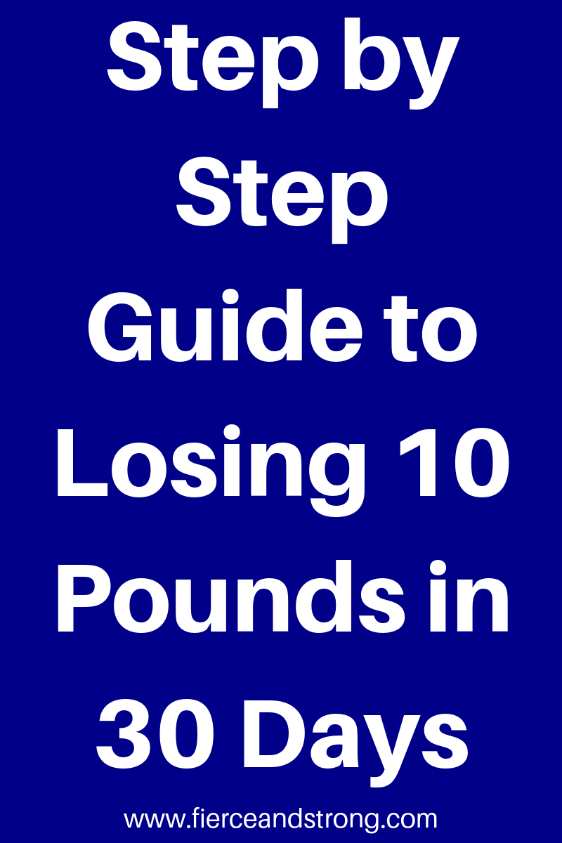 Step By Step Guide To Losing 10 Pounds In 30 Days Fierce And Strong