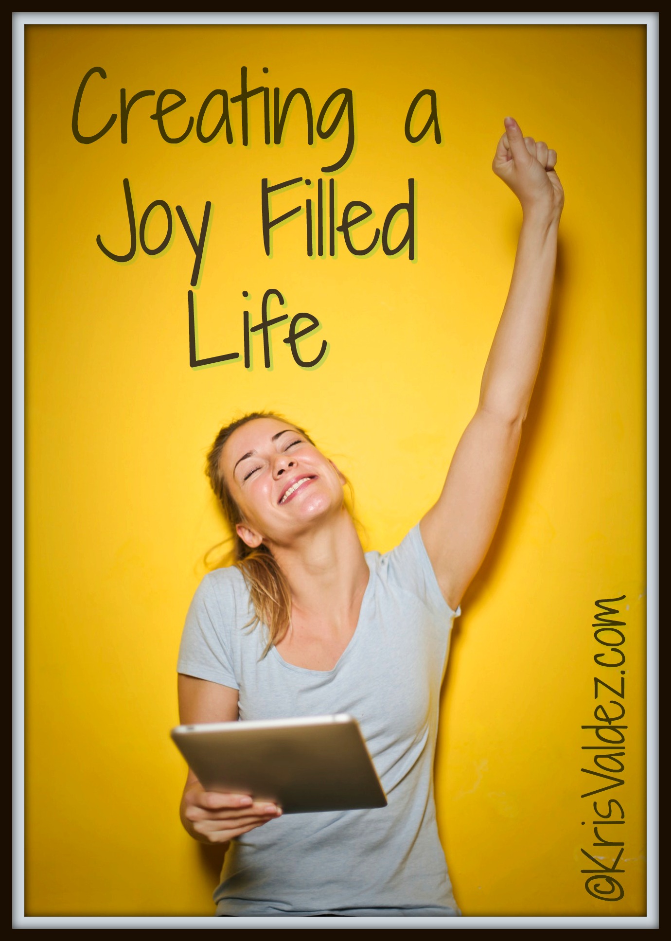 Creating A Joy Filled Life Living The Authentic Life