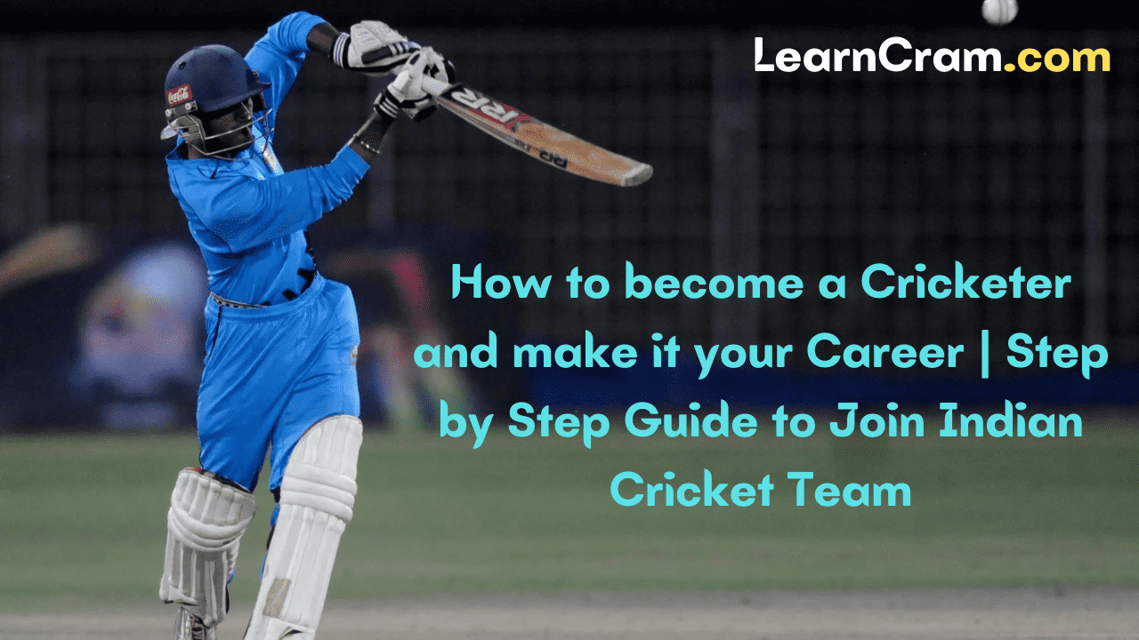 How To Become A Cricketer And Make It Your Career Step By Step Guide