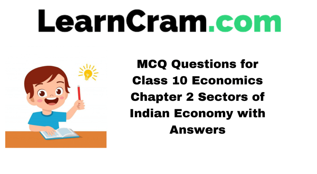 Mcq Questions For Class 10 Economics Chapter 2 Sectors Of Indian