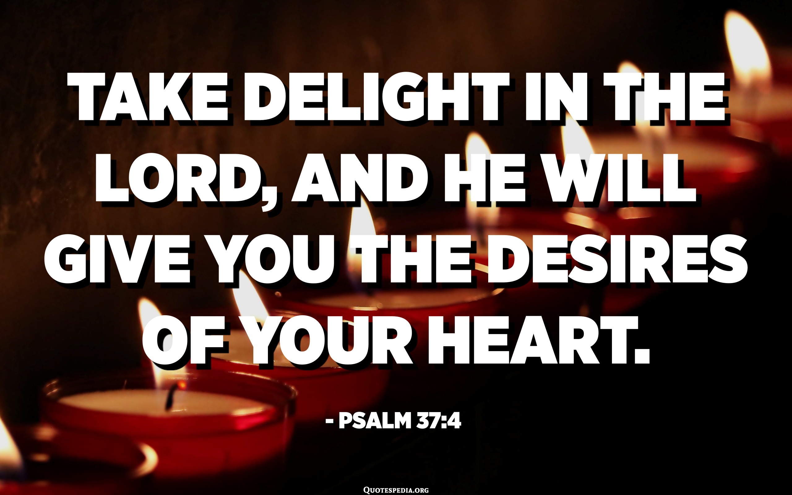 Take Delight In The Lord And He Will Give You The Desires Of Your