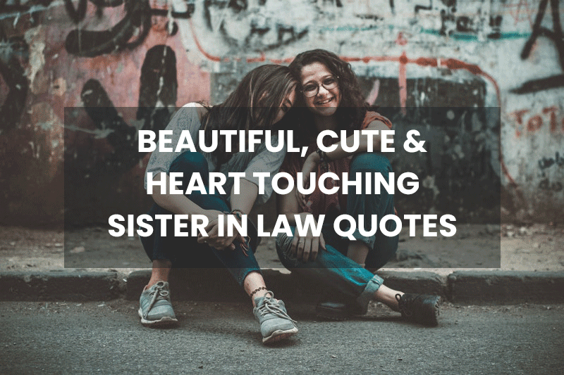 35 Beautiful Cute And Heart Touching Sister In Law Quotes