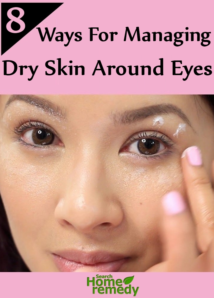 8 Amazing Ways For Managing Dry Skin Around Eyes Search Home Remedy