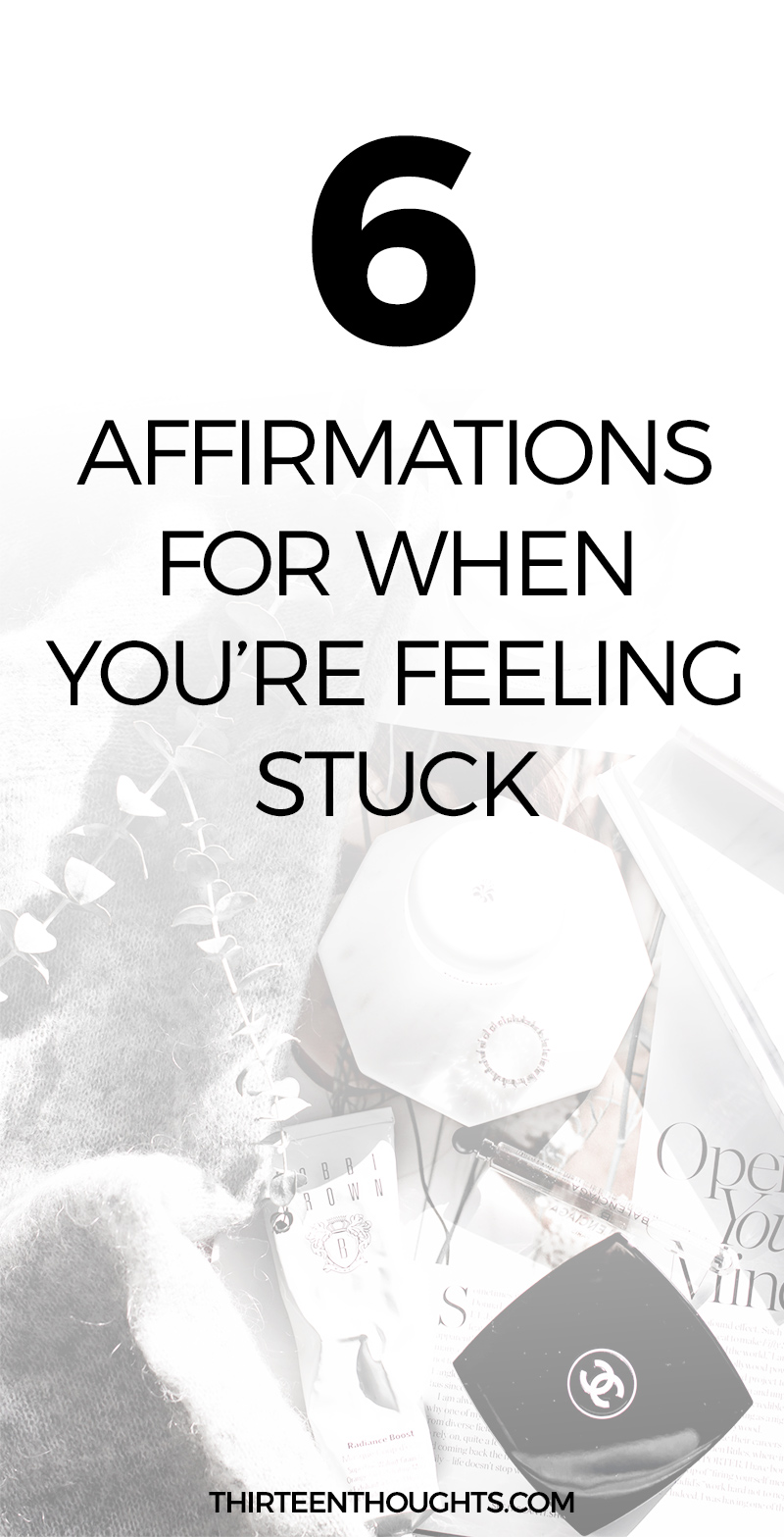 6 Affirmations For When Youre Feeling Stuck Thirteen Thoughts