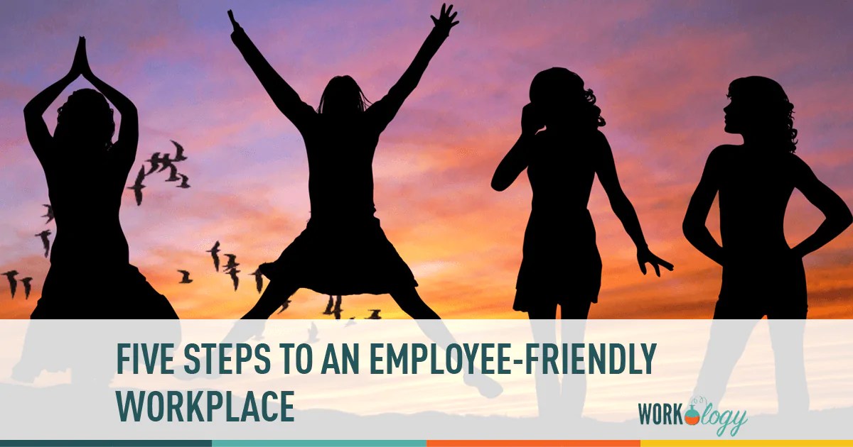 4 Steps To An Employee Friendly Workplace Workology