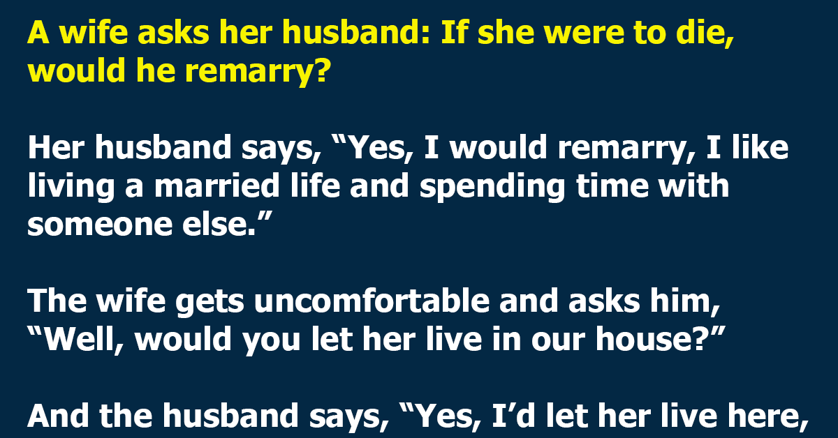 Wife Asks Her Husband What He Would Do If She Died And His Response Is