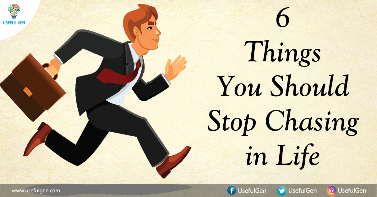 6 Things You Should Stop Chasing In Life