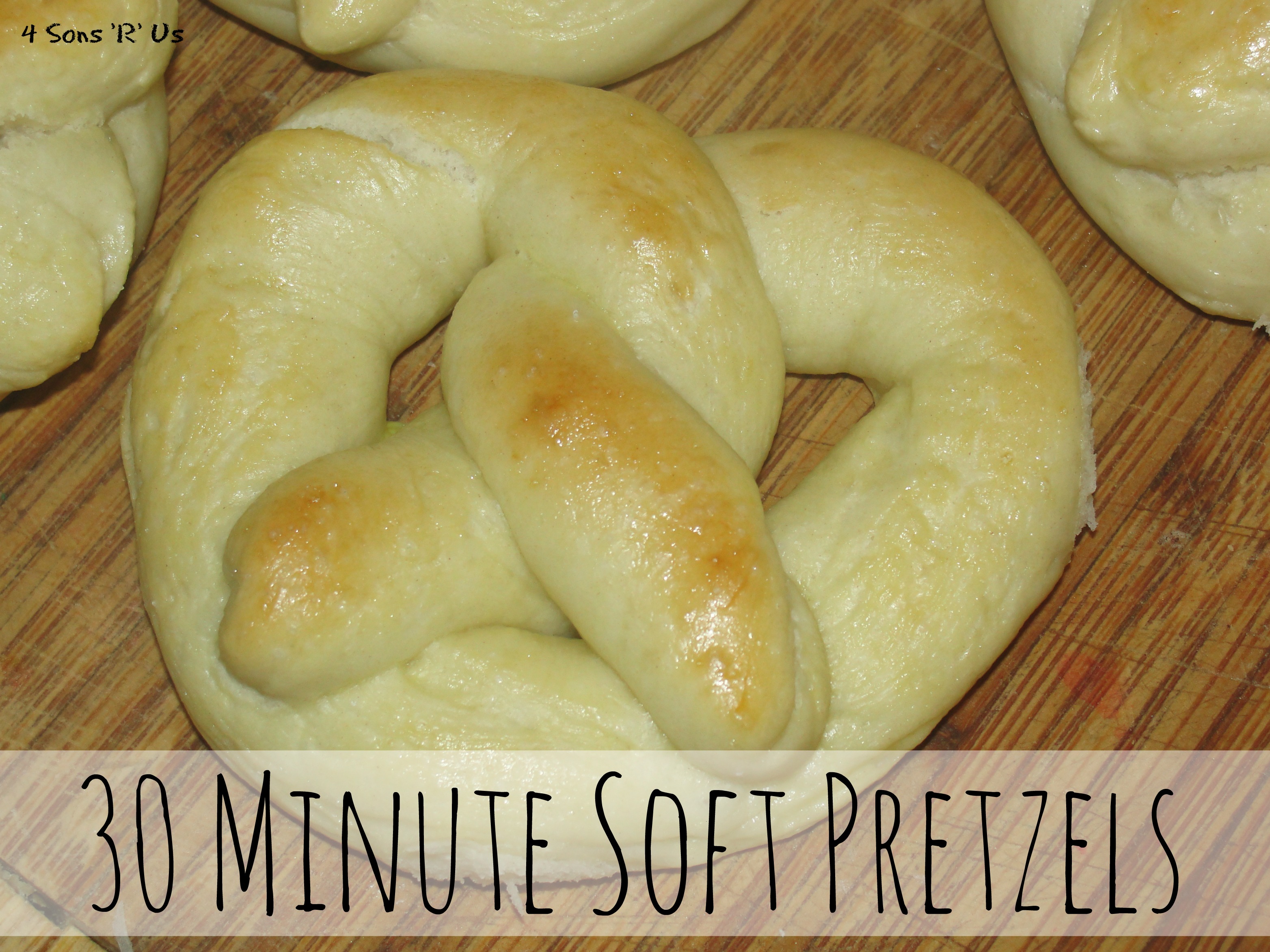 30 Minute Homemade Soft Pretzels 4 Sons R Us