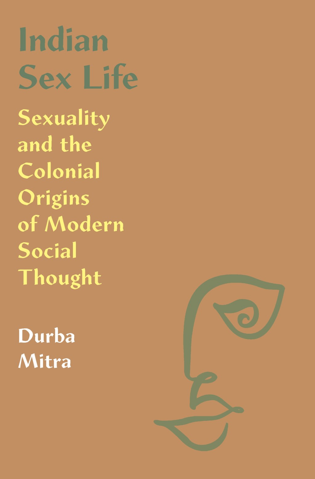 “indian Sex Life Sexuality And The Colonial Origins Of Modern Social