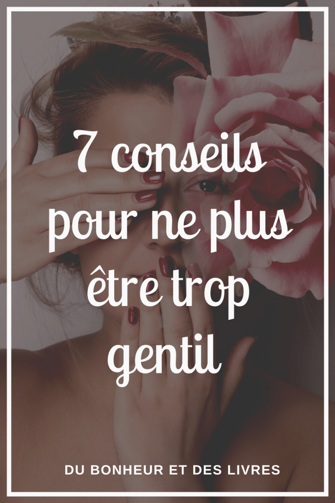 Être Trop Gentil 7 Conseils Pour Ne Plus Soublier Pour Les Autres