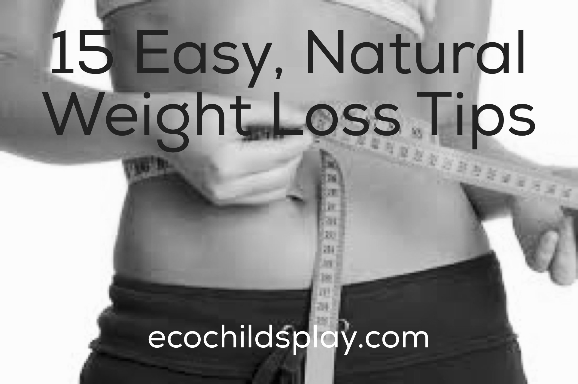 15 Easy Natural Weight Loss Tips