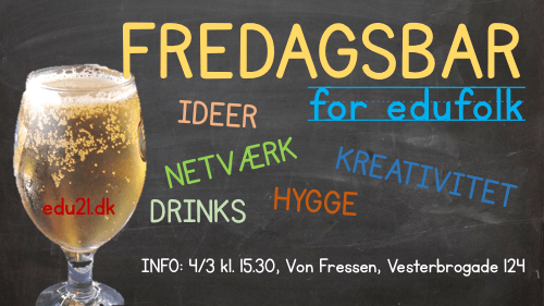 Kom Til Fredagsbar Med Edu21 Edu21dk Læring I Det 21 århundrede