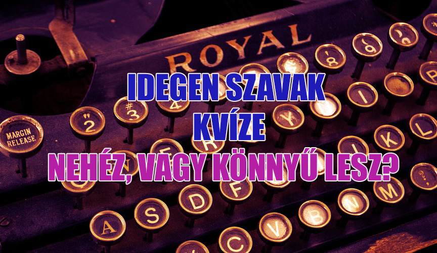 Idegen Szavak A Magyar Nyelvben Kvíz Jártas Vagy Az értelmezésükben