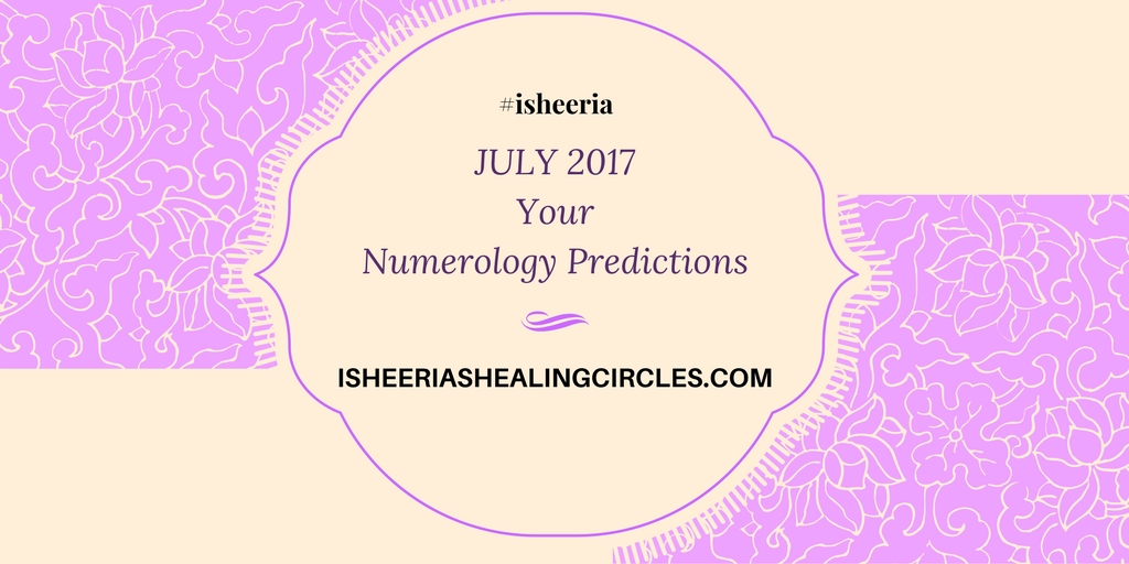 Numerology Predictions July 2017 Isheeria Isheerias Healing Circles