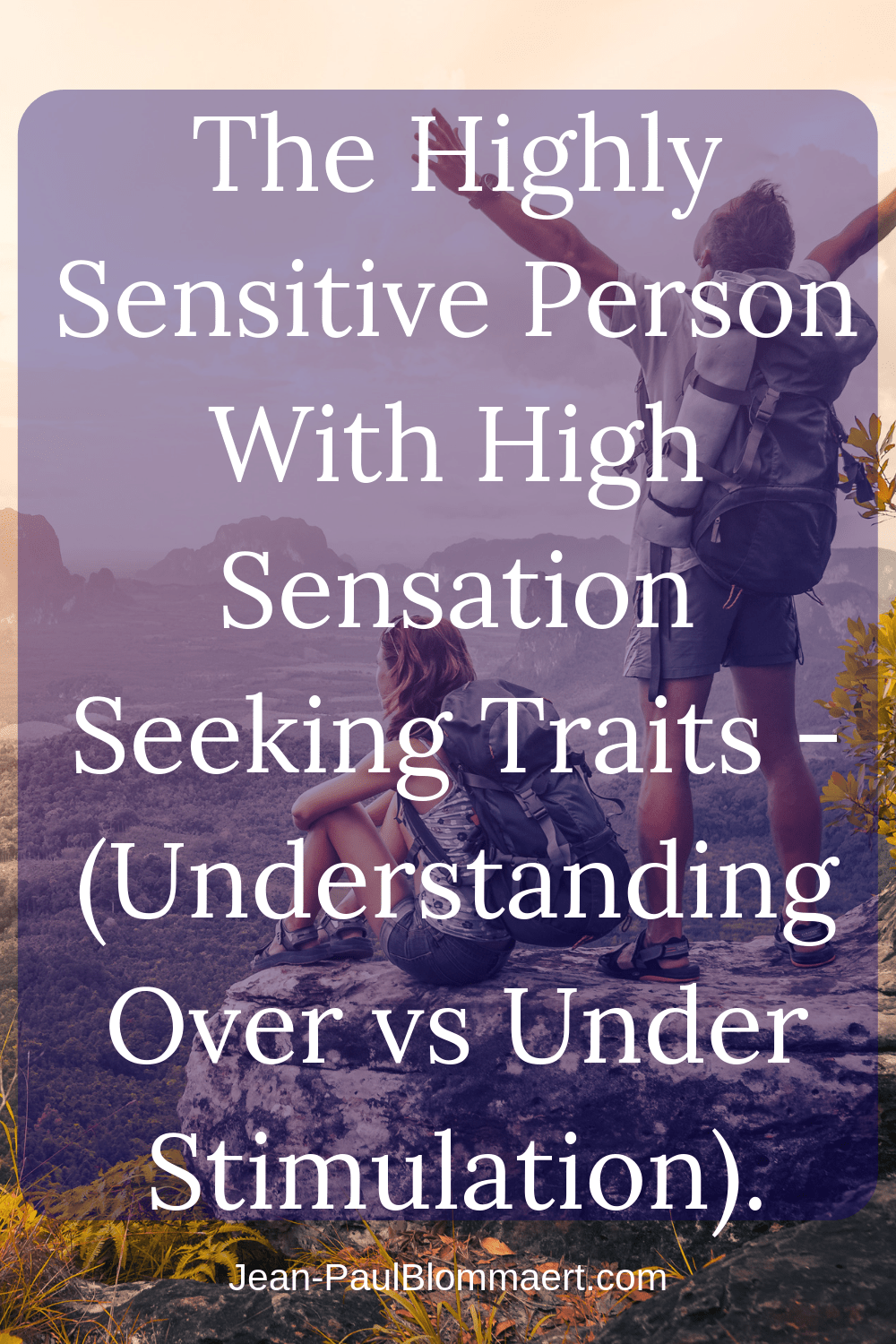 Understanding The Highly Sensitive Person With High Sensation Seeking