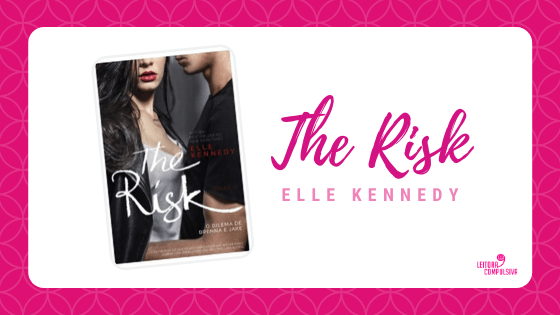 The Risk De Elle Kennedy Resenha Leitora Compulsiva