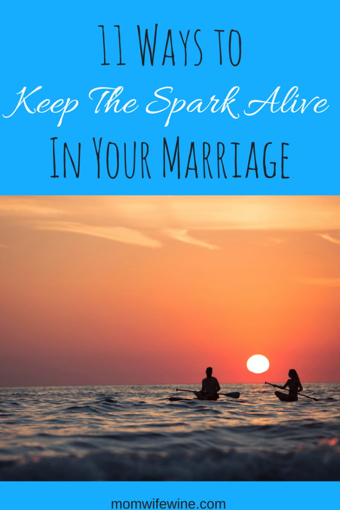 11 Ways To Keep The Spark Alive In Your Marriage Mom Wife Wine