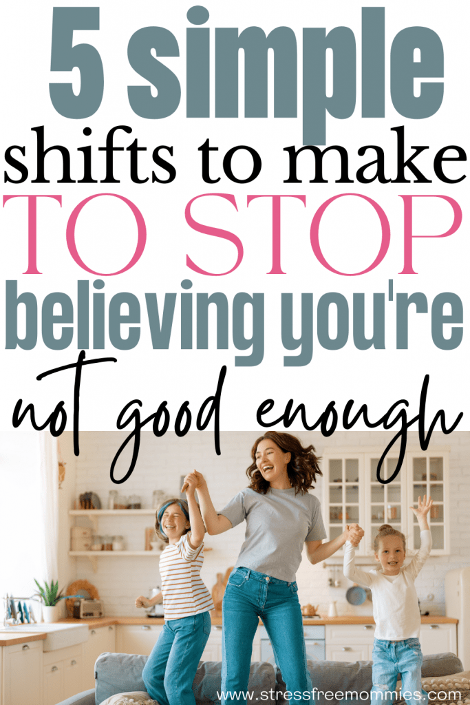 5 Ways To Stop Feeling Not Good Enough As A Mom Stress Free Mommies