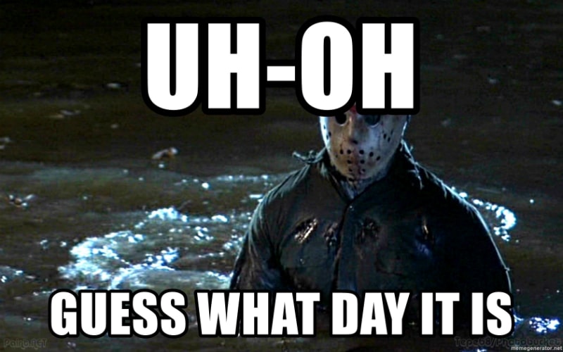 Jason Voorhees Guess What Day It Is And Other Great Friday The 13th Memes