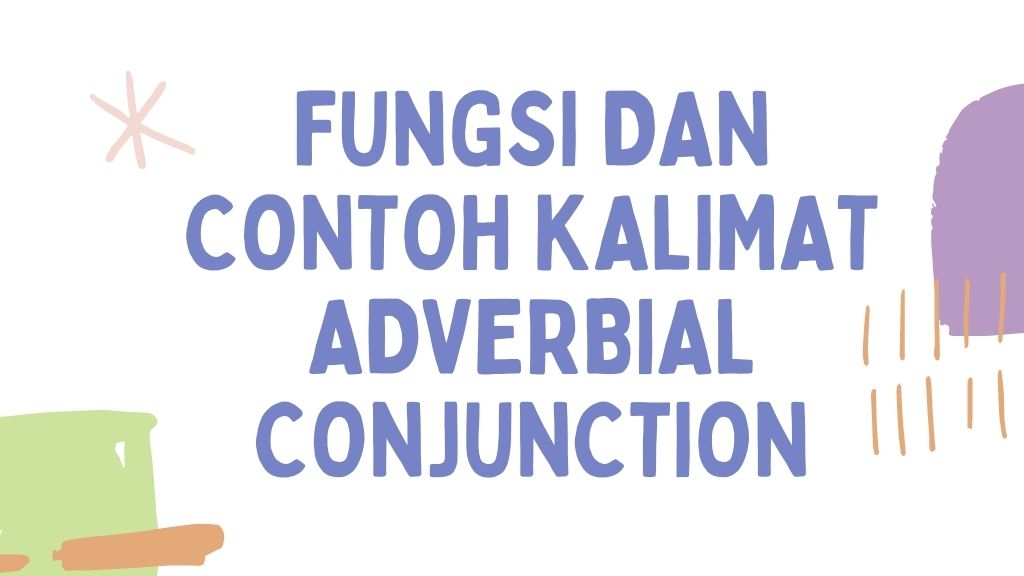 Contoh Paragraf Menggunakan Adverbial Conjunction