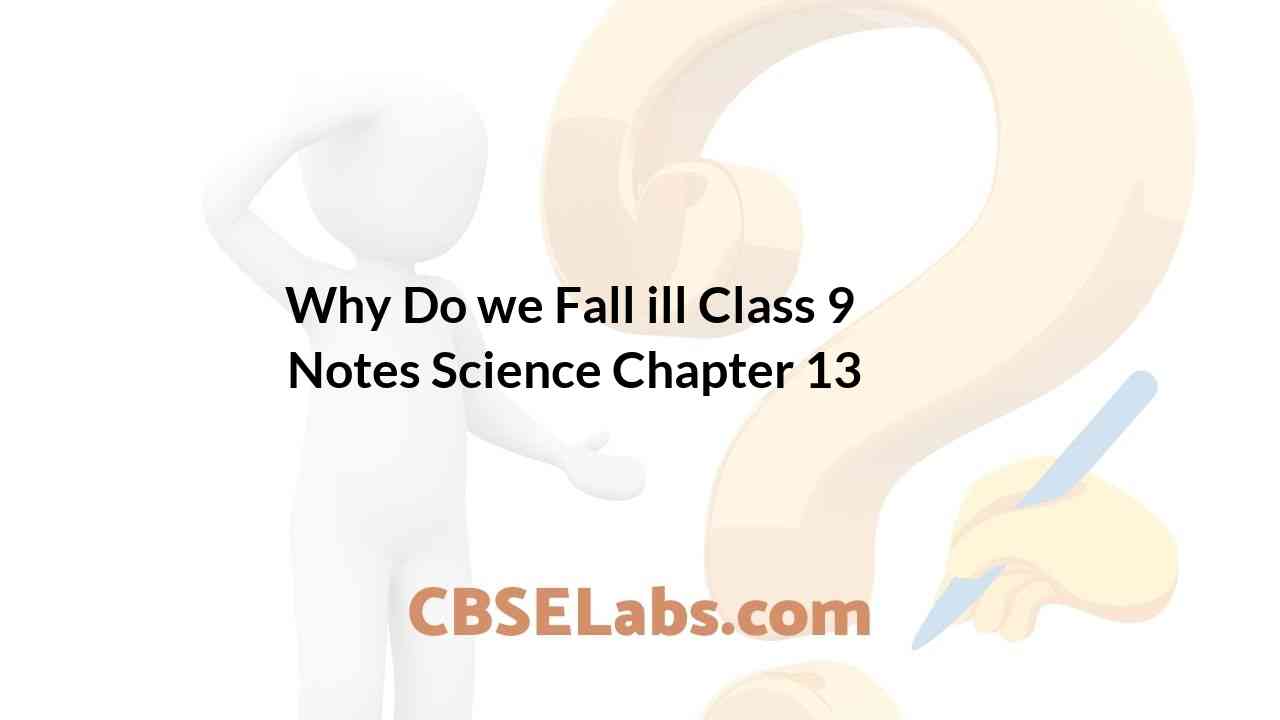 Why Do We Fall Ill Class 9 Notes Science Chapter 13 Cbse Labs