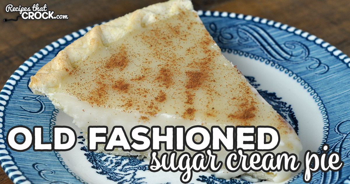 Old Fashioned Sugar Cream Pie Recipes That Crock