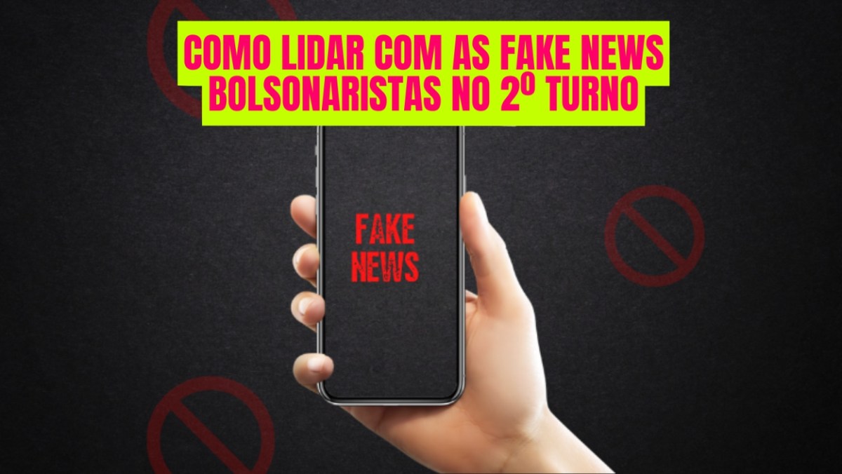 Como Lidar Com As Fake News Bolsonaristas No 2º Turno Sinasefe Litoral