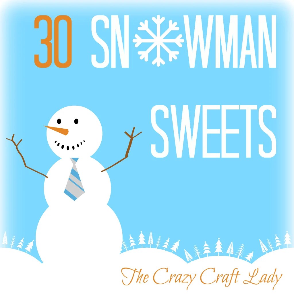 Favorite Snowman Sweet Treats The Crazy Craft Lady