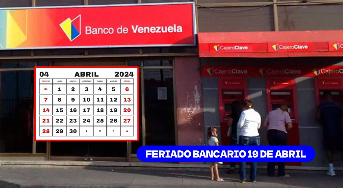 Feriado Bancario Hoy 19 De Abril 2024 Conoce AquÍ El Funcionamiento