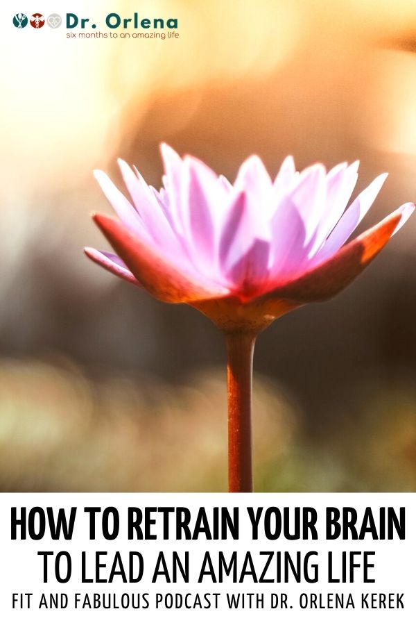 How To Retrain Your Brain To Lead An Amazing Life