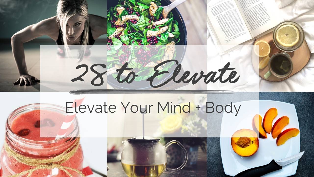 28 To Elevate Elevate Your Mind Body