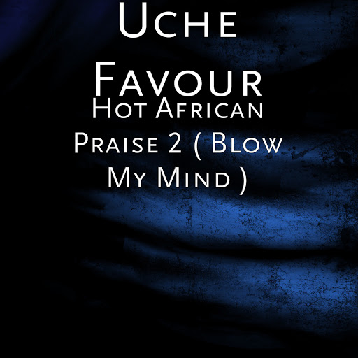 Hot African Praise 2 Blow My Mind Youtube Music