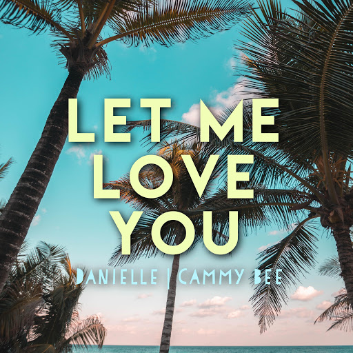 Let Me Love You Feat Cammy Bee Youtube Music