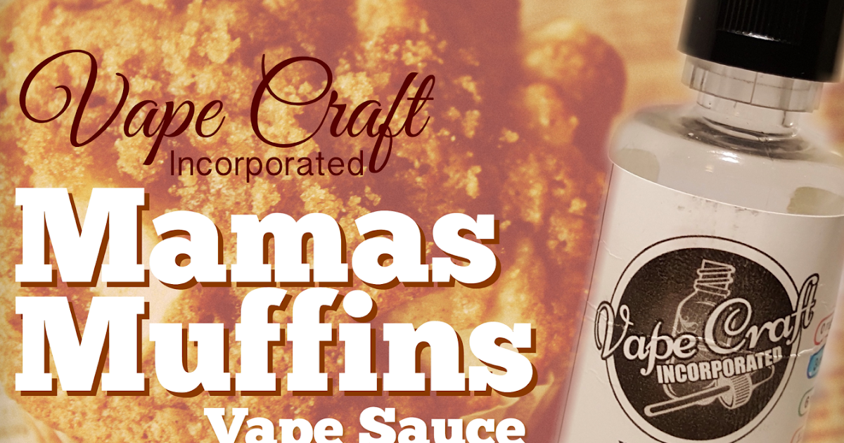 Review Of Mamas Muffins From Vape Craft Inc