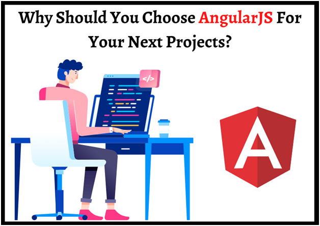 Why Should You Choose Angularjs For Your Next Projects In 2021