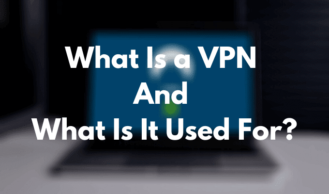 ¿qué Es Una Vpn Y Para Qué Sirve