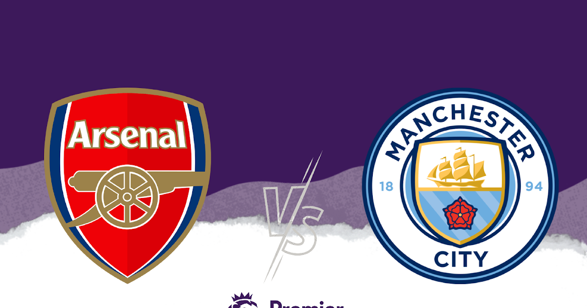 Epl Arsenal Vs Manchester City Preview And Line Up