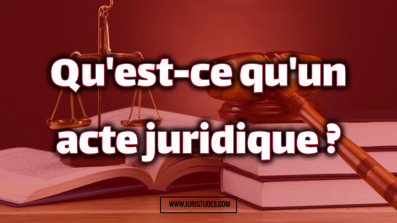 Quest Ce Quun Acte Juridique Juristudes