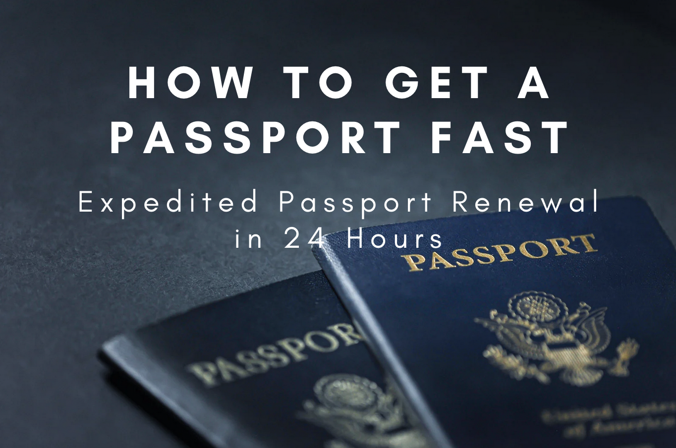 How To Get A Passport Fast Expedited Passport Renewal In 24 Hours