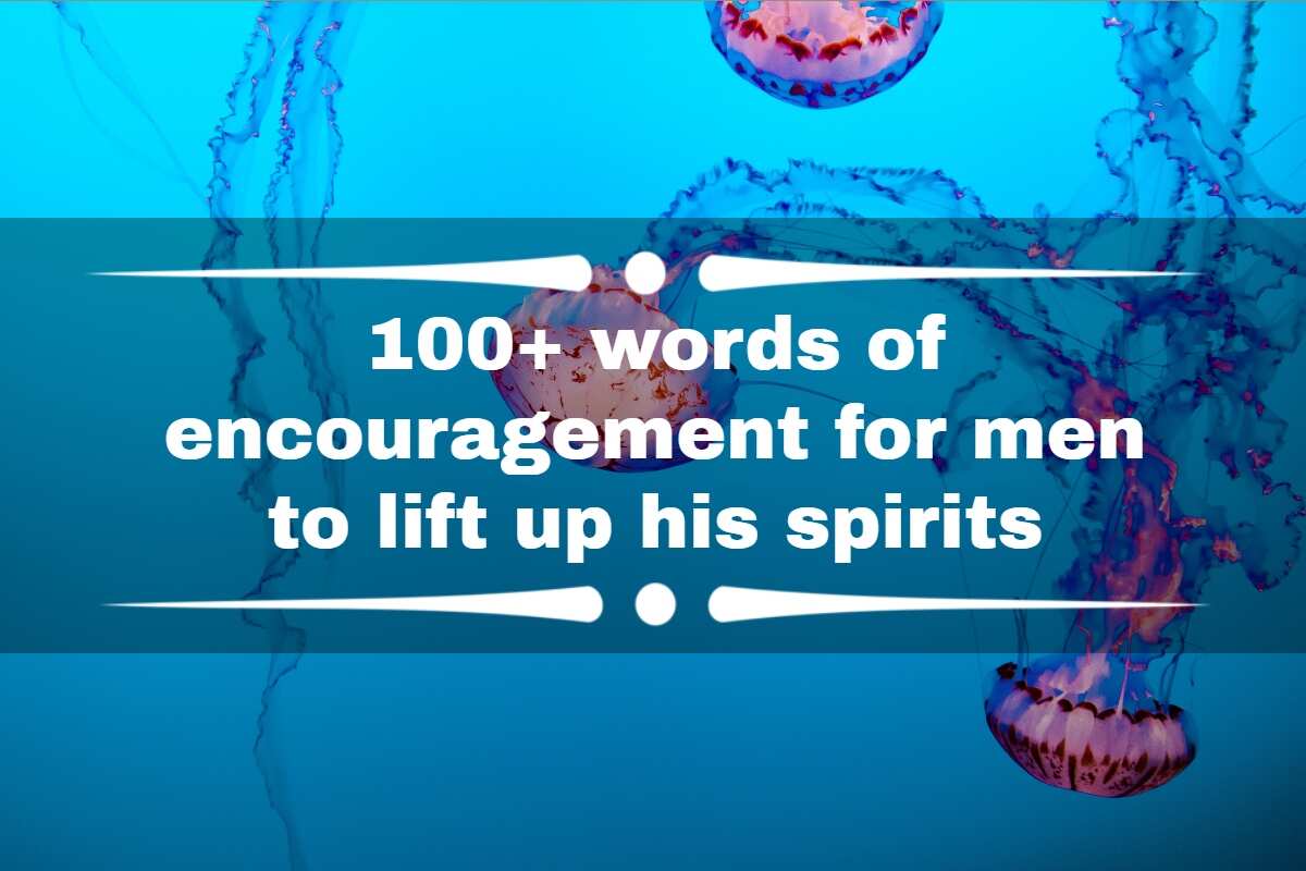 100 Words Of Encouragement For Men To Lift Up His Spirits Legitng